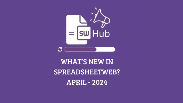 What's New in SpreadsheetWeb Hub? - April 2024