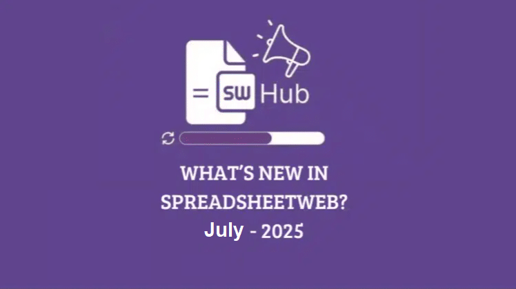 What’s New in SpreadsheetWeb – July 2025